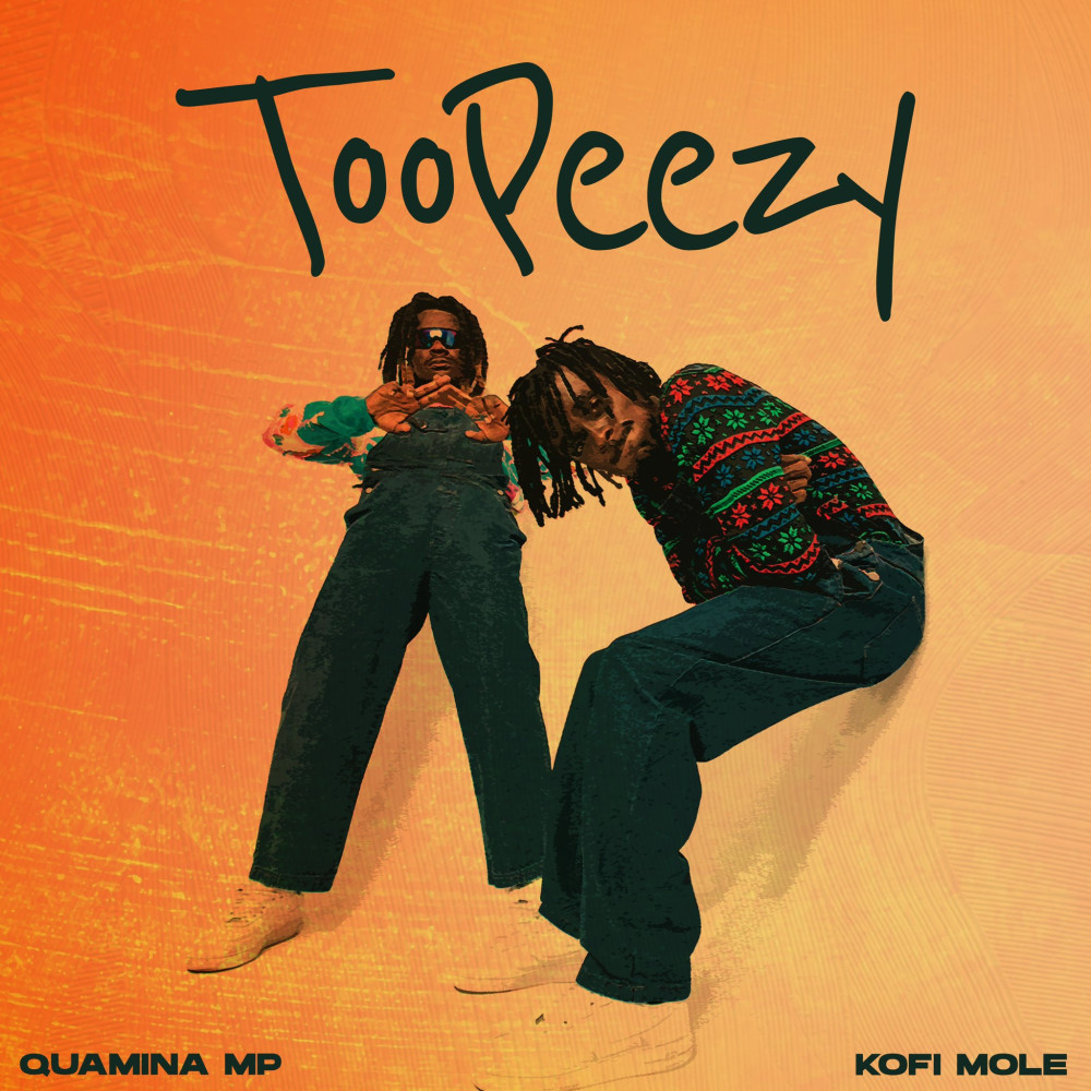 Quamina MP and Kofi Mole redefine Ghanaian Hip-Hop with ‘Toopeezy’ EP ...